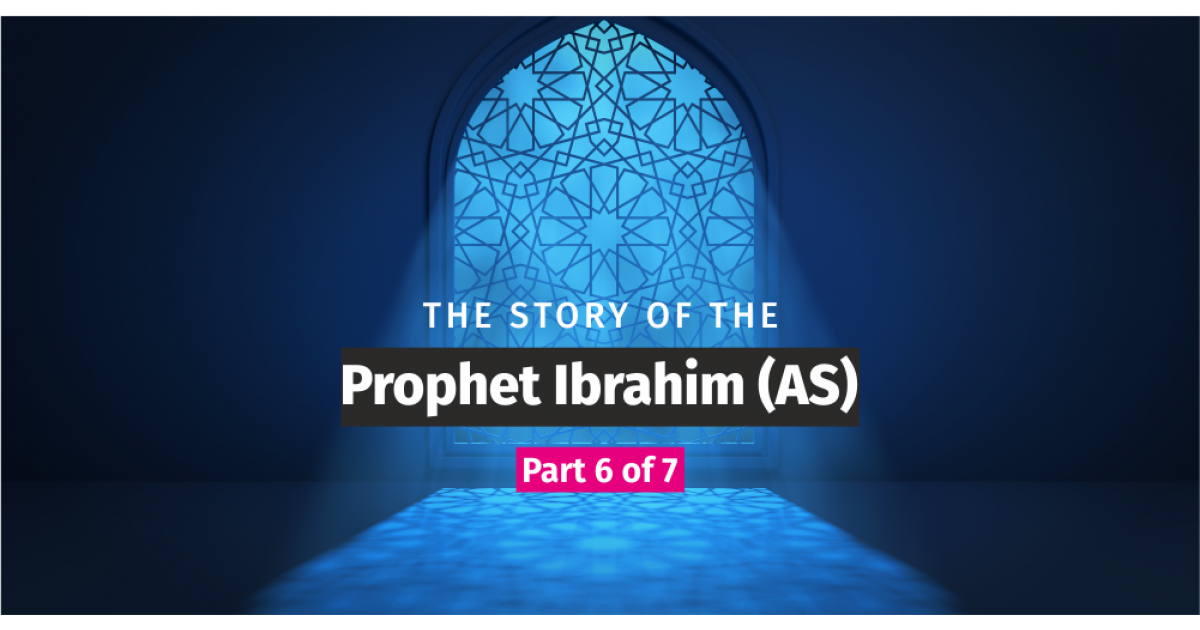 The Story of the Prophet Ibrahim (as) - Part 6 of 7